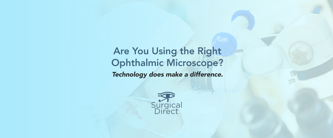 Are you using the right Ophthalmic Microscope? - Surgical Direct Inc