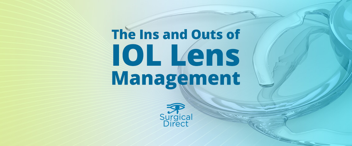 The Ins and Outs of IOL Lens Management - Surgical Direct Inc