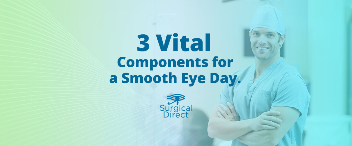 3 Vital Components for a Smooth Eye Day - Surgical Direct Inc