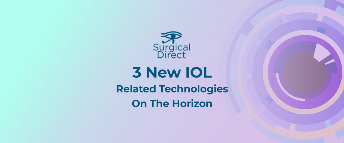 3 New IOL Related Technologies On The Horizon - Surgical Direct Inc