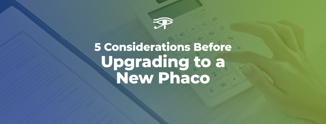 5 Considerations Before Upgrading to a New Phaco - Surgical Direct Inc